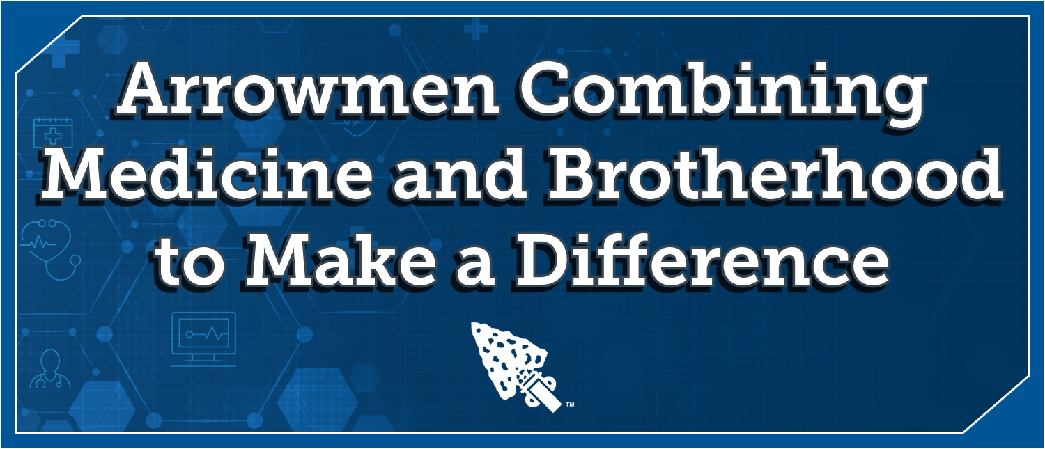 Arrowmen Combining Medicine and Brotherhood to Make a Difference ...