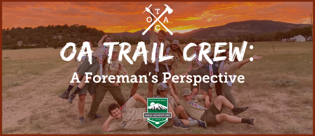 OA Trail Crew: A Foreman’s Perspective | Order of the Arrow, Scouting ...